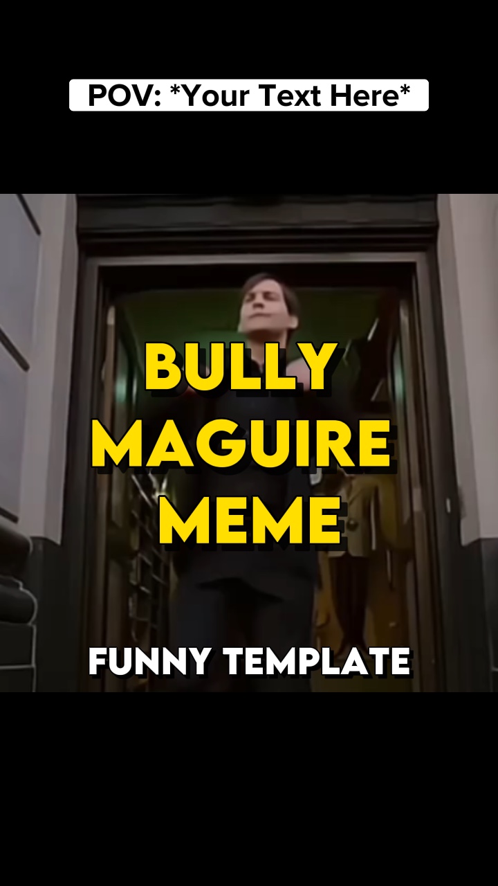 Bully Maguire Meme - video template by CapCut
